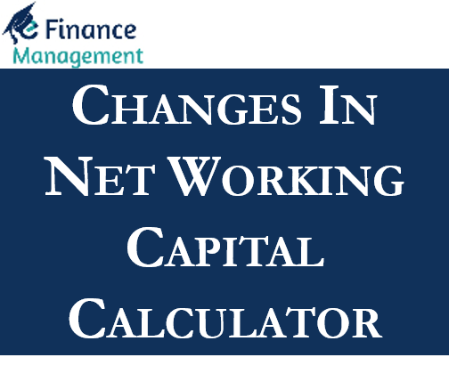 Changes In Net Working Capital Calculator EFinanceManagement